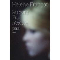 Parution de « Le Mont Fuji n’existe pas » d’Hélène Frappat ...